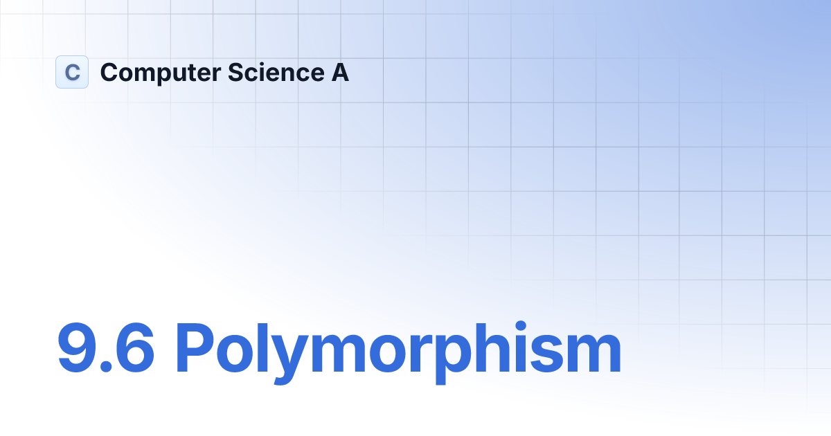 9.6 Polymorphism | Computer Science A