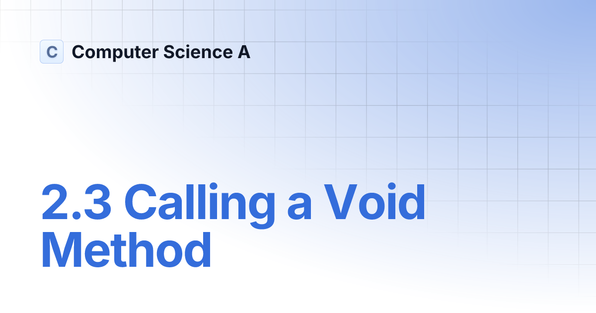 2.3 Calling a Void Method | Computer Science A